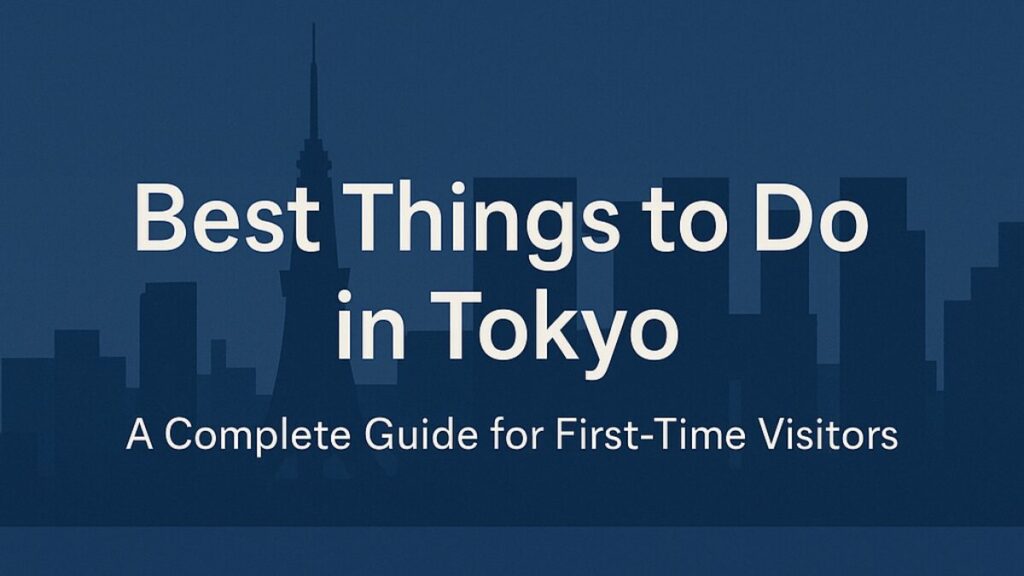 Best Things to Do in Tokyo: A Complete Guide for First-Time Visitors ...